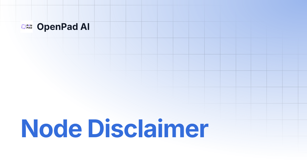Node Disclaimer | OpenPad AI