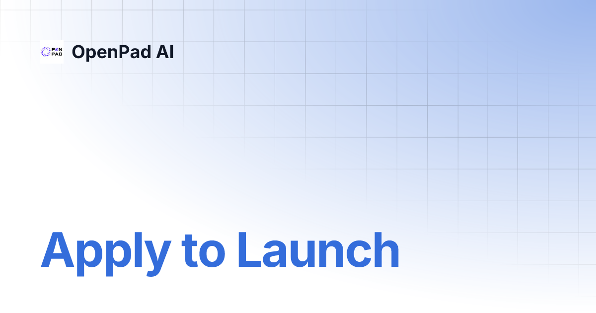 Apply to Launch | OpenPad AI